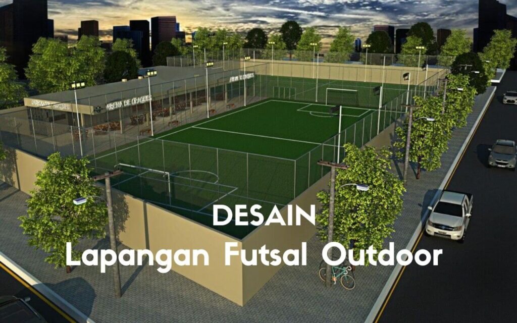 Inspirasi Panduan Desain Lapangan Futsal Outdoor Modern