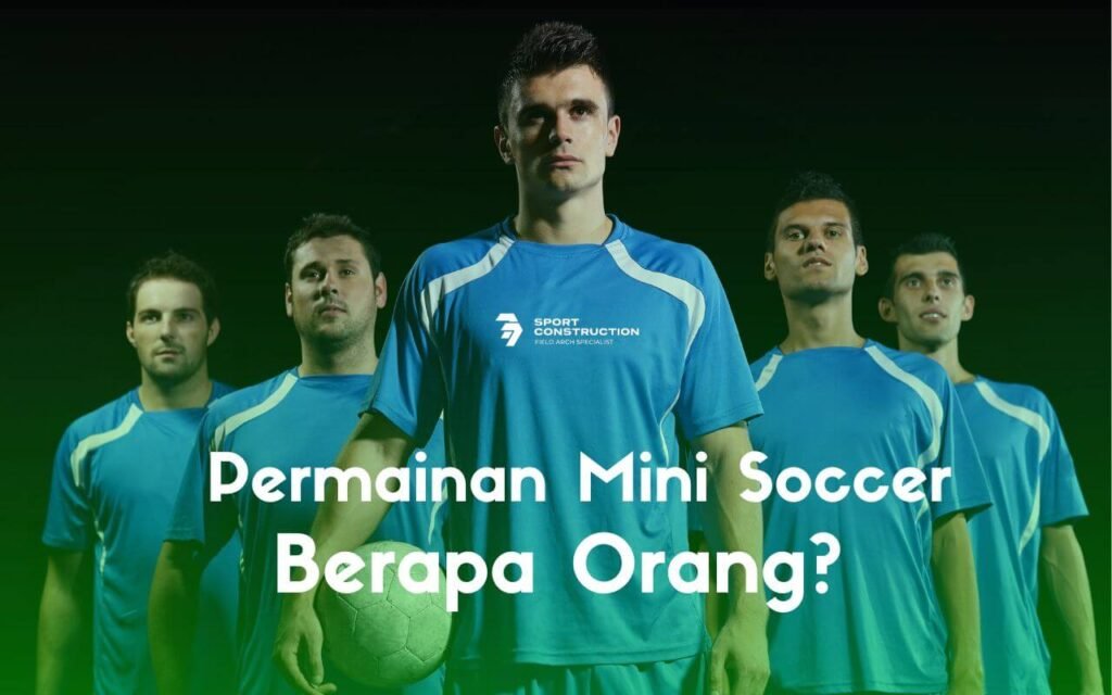 Permainan Mini Soccer Berapa Orang? Berapa Orang yang Pas?